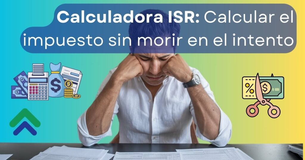 Calculadora ISR: Cómo calcular tu impuesto sobre la renta en 2025 ...